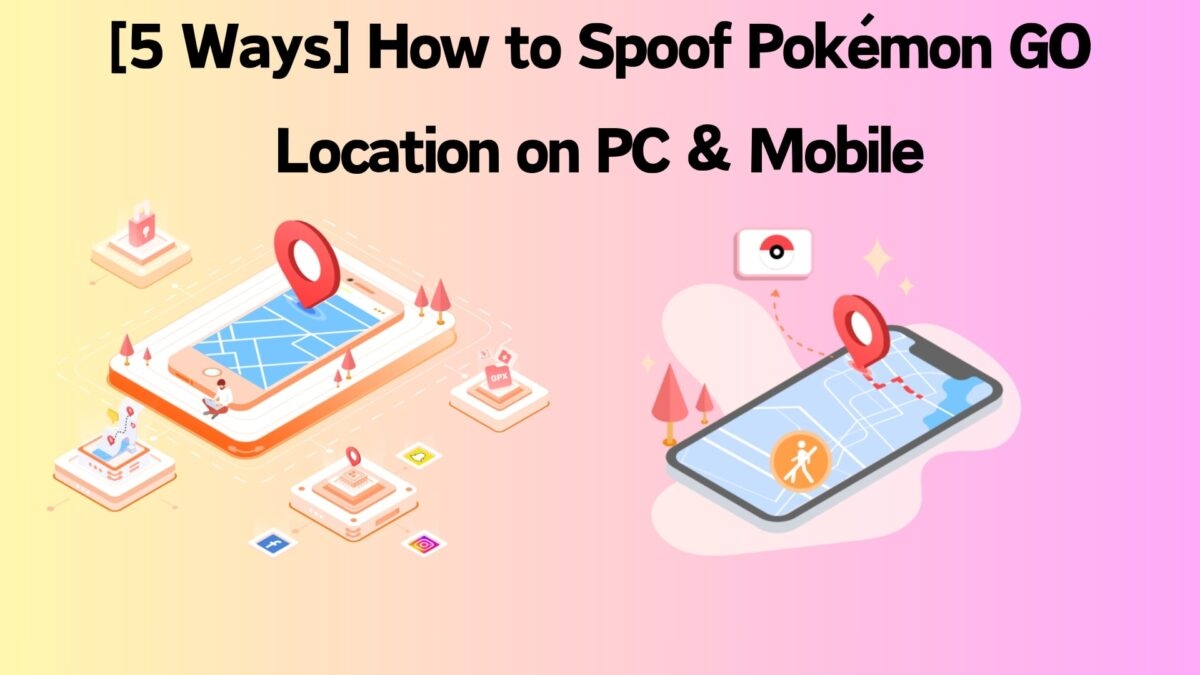 [5 Ways] How to Spoof Pokémon GO Location on PC & Mobile | TechLatest
